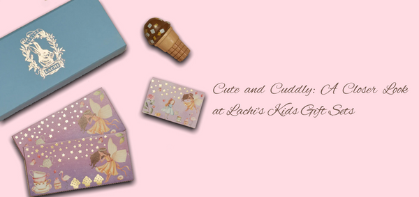 Cute and Cuddly: A Closer Look at Lachi's Kids Gift Sets