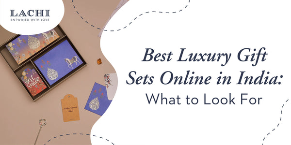 Best Luxury Gift Sets Online in India: What to Look For – Lachi